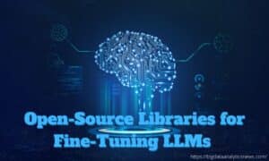10 Open-Source Libraries for Fine-Tuning LLMs - Big Data Analytics News